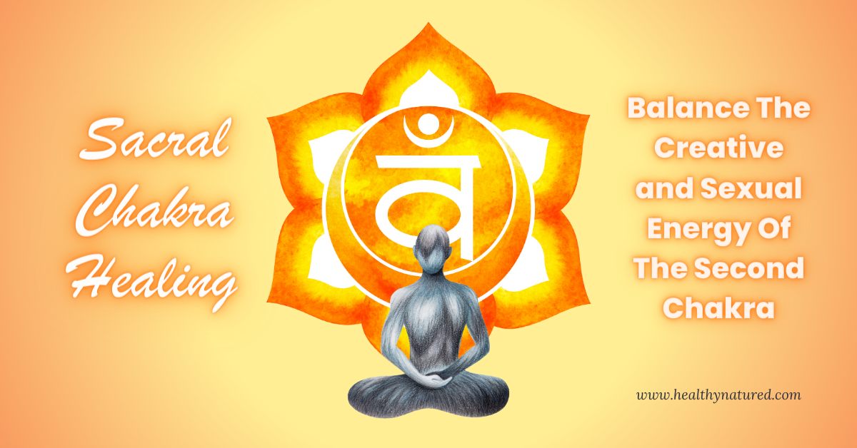 Best Sacral Chakra Healing: Bring Balance To Your 2nd Chakra